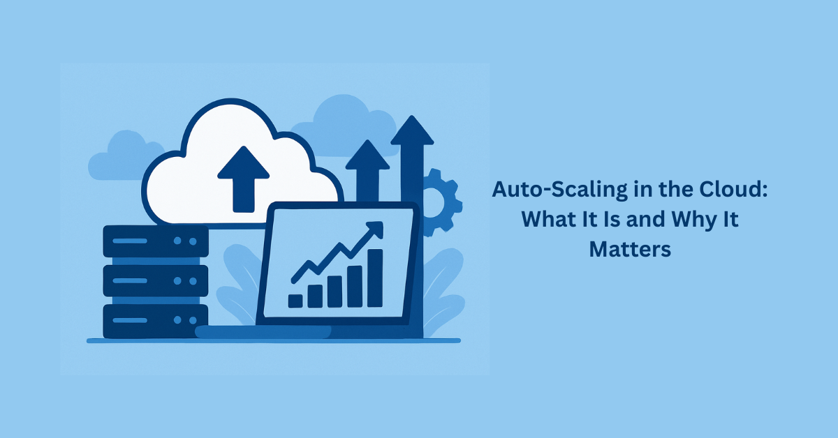 Auto-Scaling in the Cloud: How It Works & Why It Matters